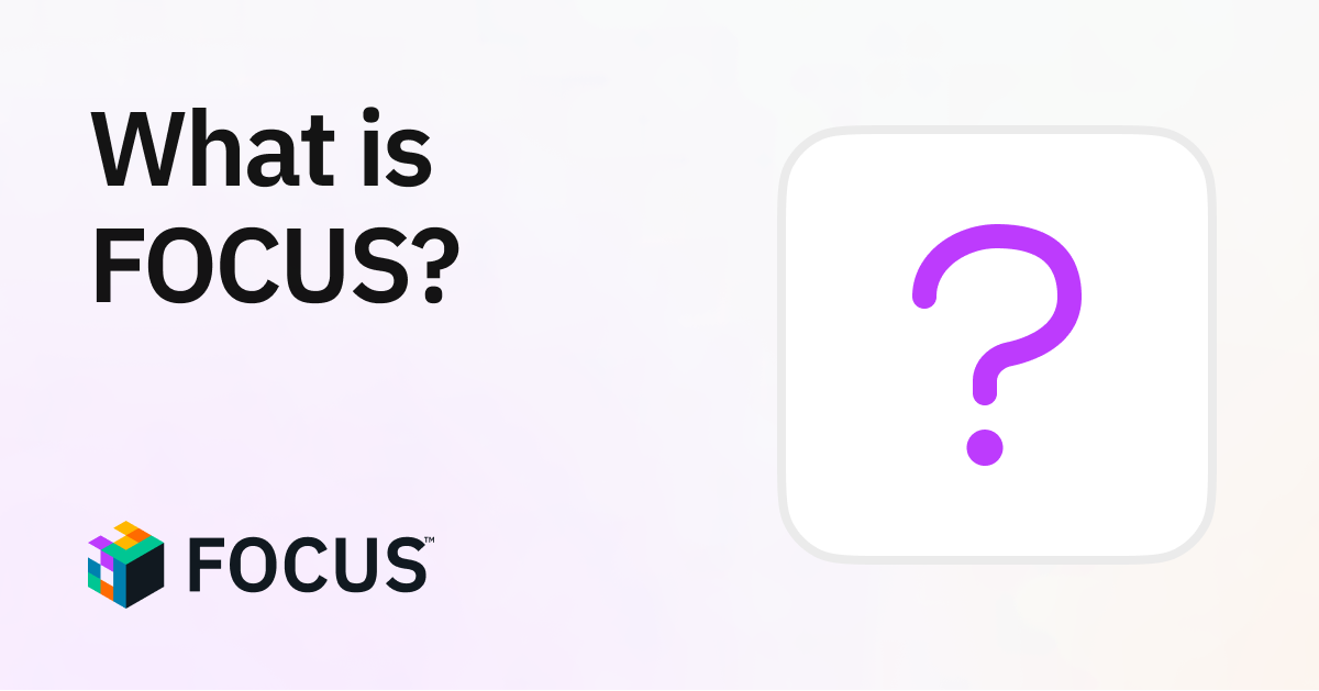 What is FOCUS? Understand the FinOps Open Cost and Usage Specification